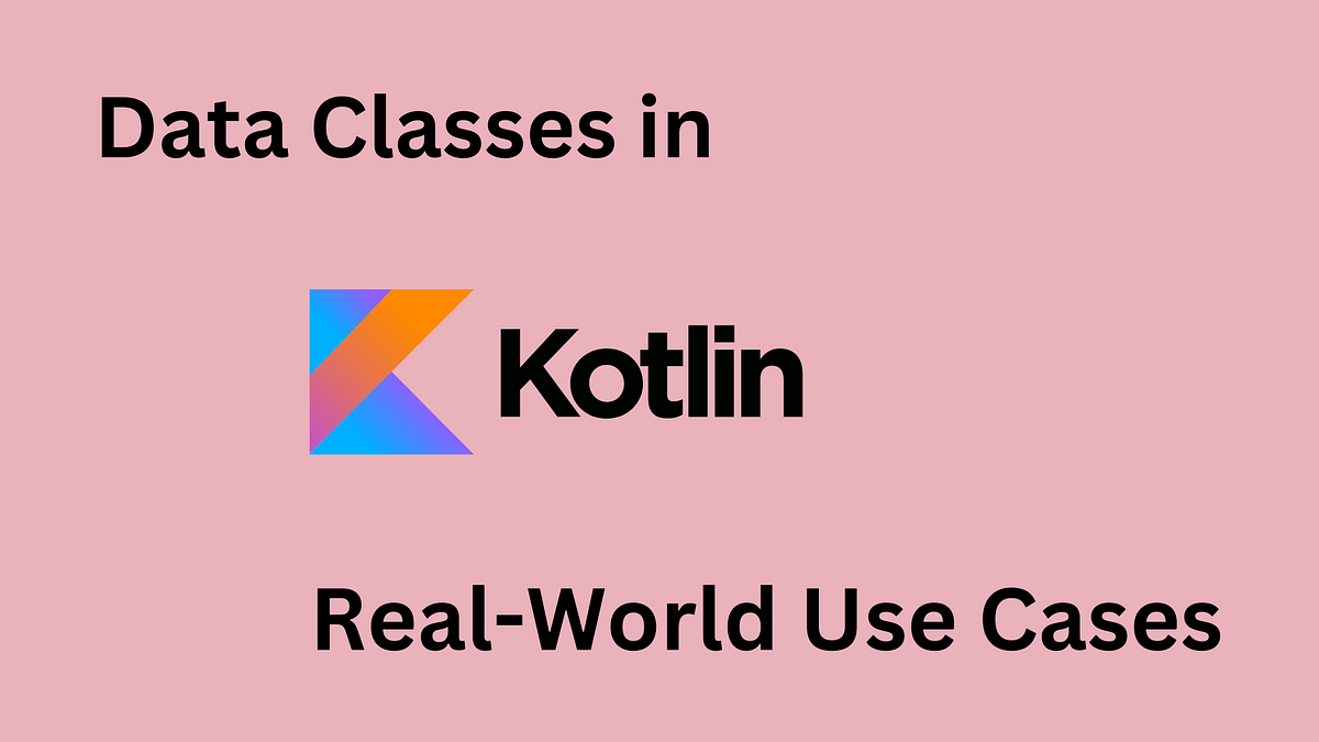 Kotlin Data Classes in Action: Examples and Best Use Cases | by Summit Kumar | Medium