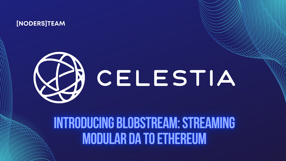 Celestia Introduces Blobstream: Modular DA Streaming to Ethereum | by [NODERS]TEAM | Medium
