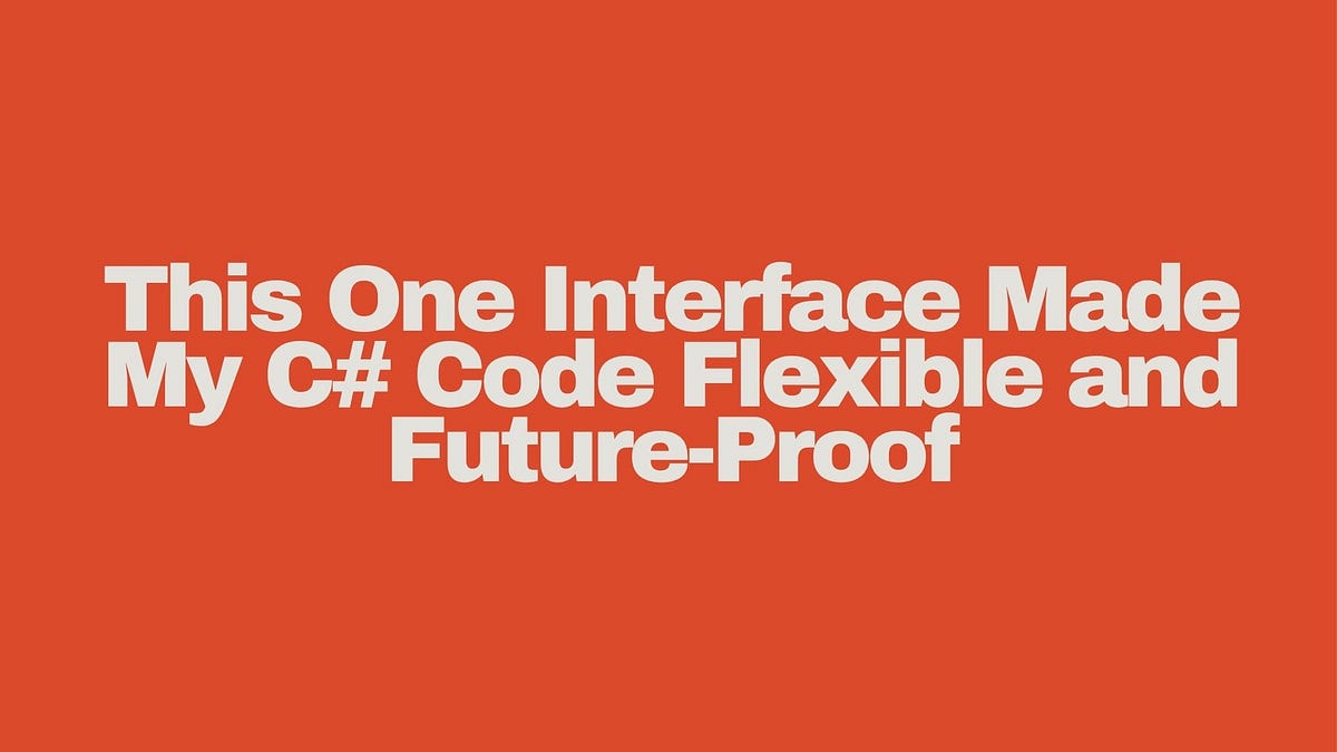 This One Interface Made My C# Code Flexible and Future-Proof | by ...