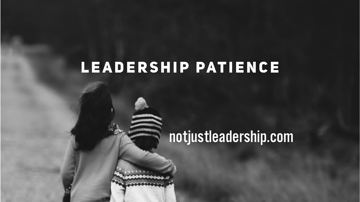Leadership Patience. Leadership patience is the ability to… | by Not ...