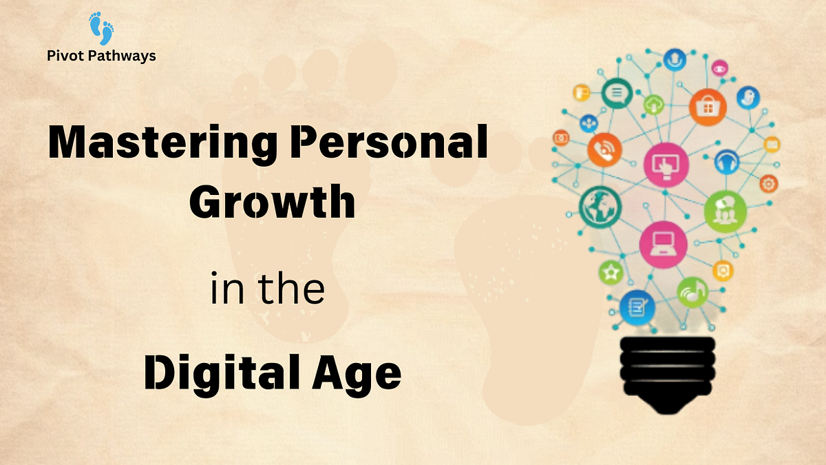 Mastering Personal Growth in the Digital Age | by Pivot Pathways | Jul ...