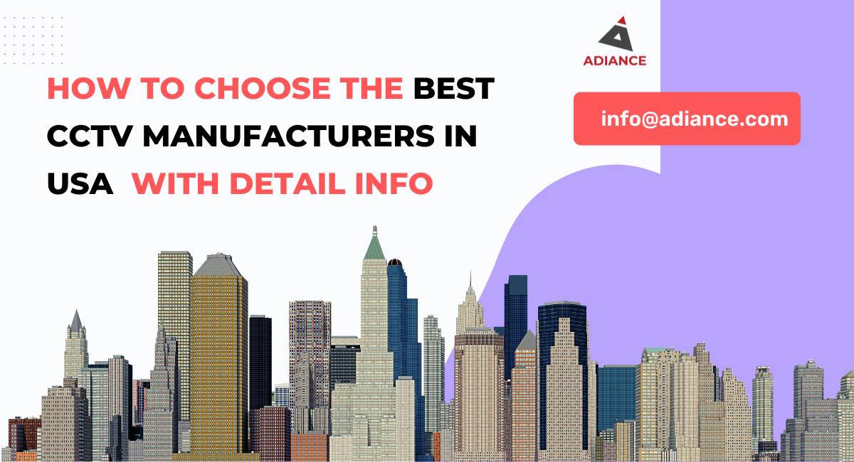 How to Choose the Best CCTV Manufacturers in USA — With Detail Info ...