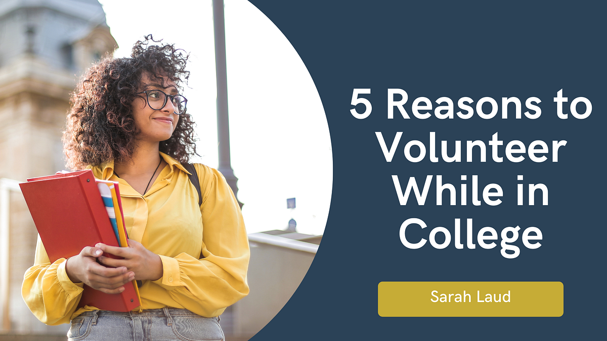 5 Reasons to Volunteer While in College | by Sarah Laud | Sarah Laud ...