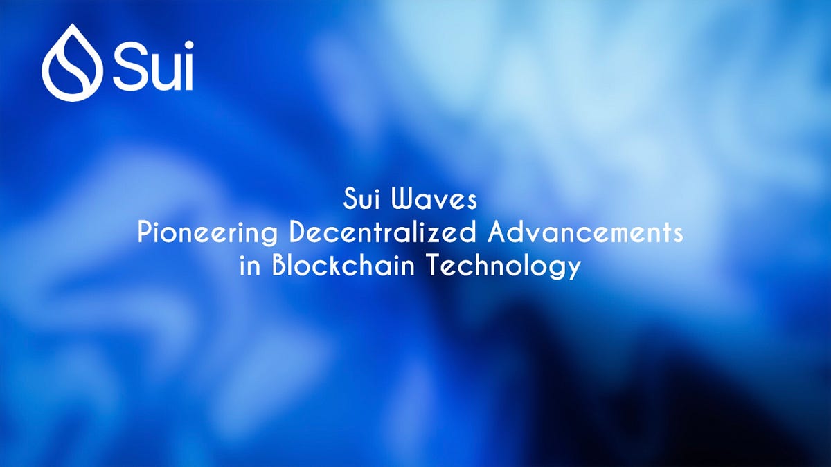 Sui Waves: Pioneering Decentralized Advancements in Blockchain ...