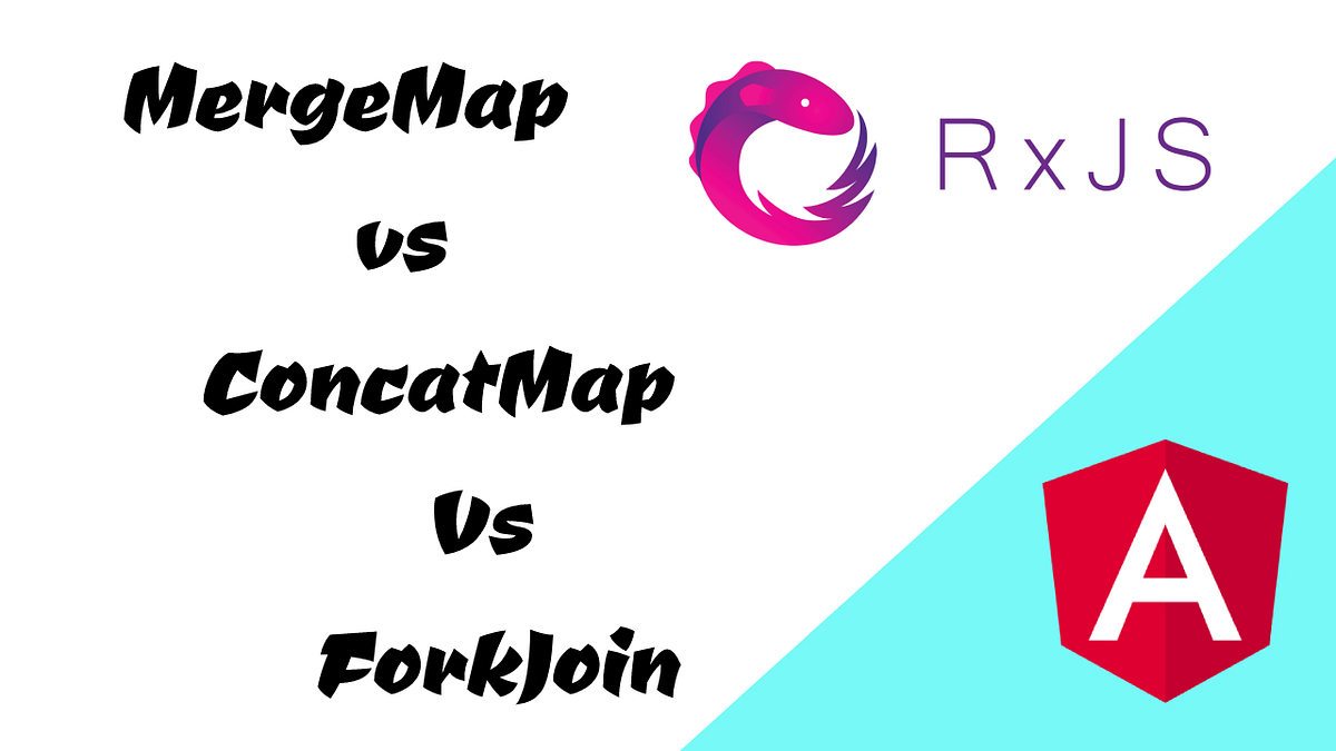 MergeMap vs ConcatMap Vs ForkJoin | by Sumit kumar Singh | Medium