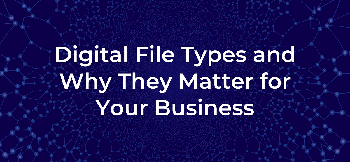 Digital File Types and Why They Matter for Your Business | by Hanna ...