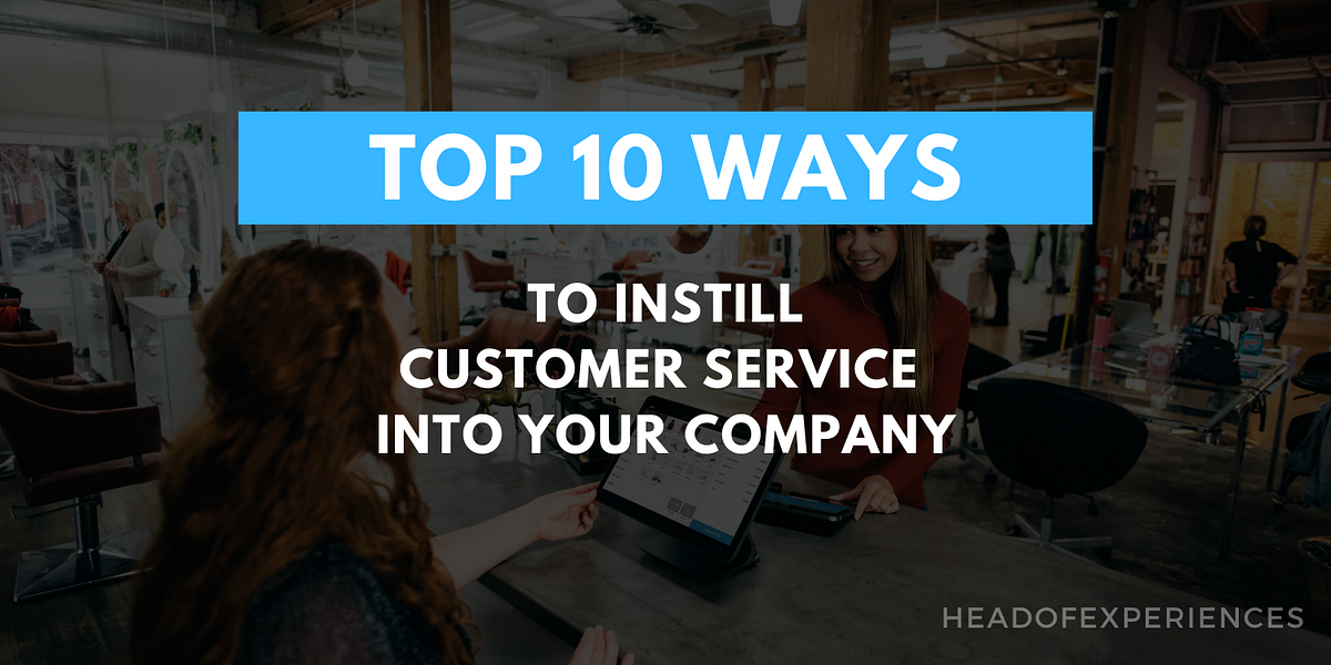 Top 10 ways to instill Customer Service into your Company | by ...