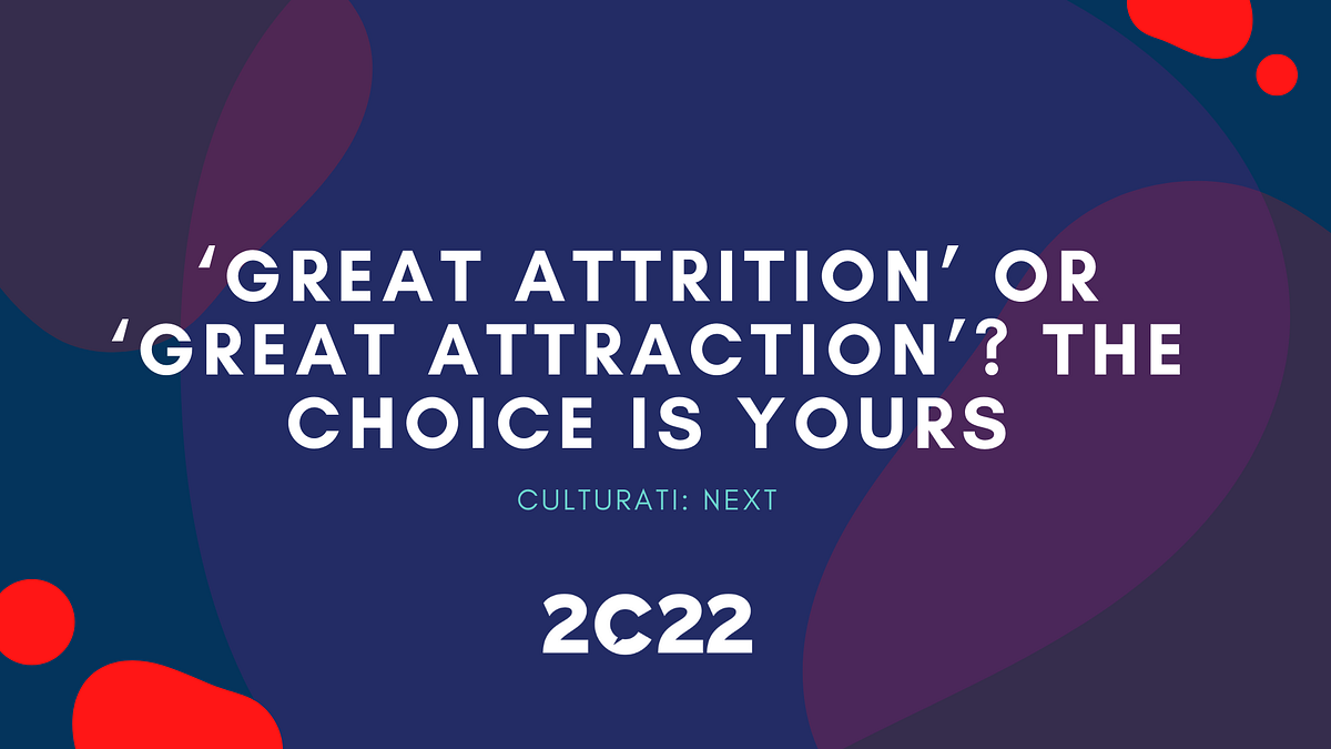 ‘Great Attrition’ or ‘Great Attraction’? The Choice Is Yours | by ...