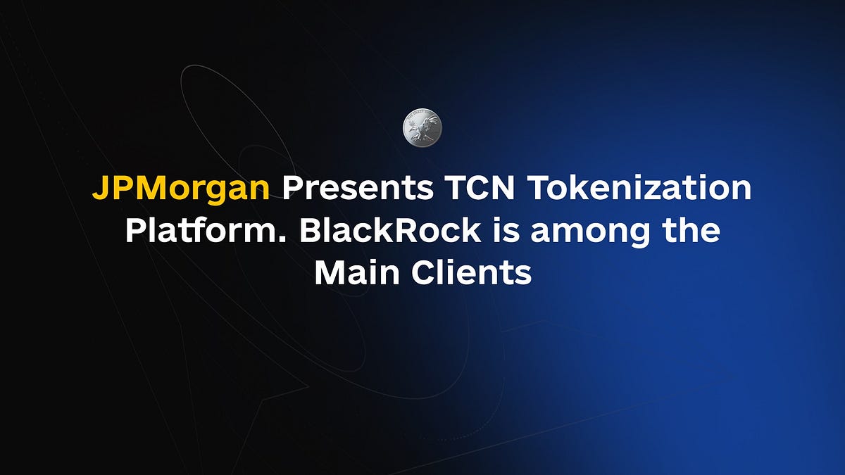 JPMorgan Presents TCN Tokenization Platform. BlackRock is among the ...
