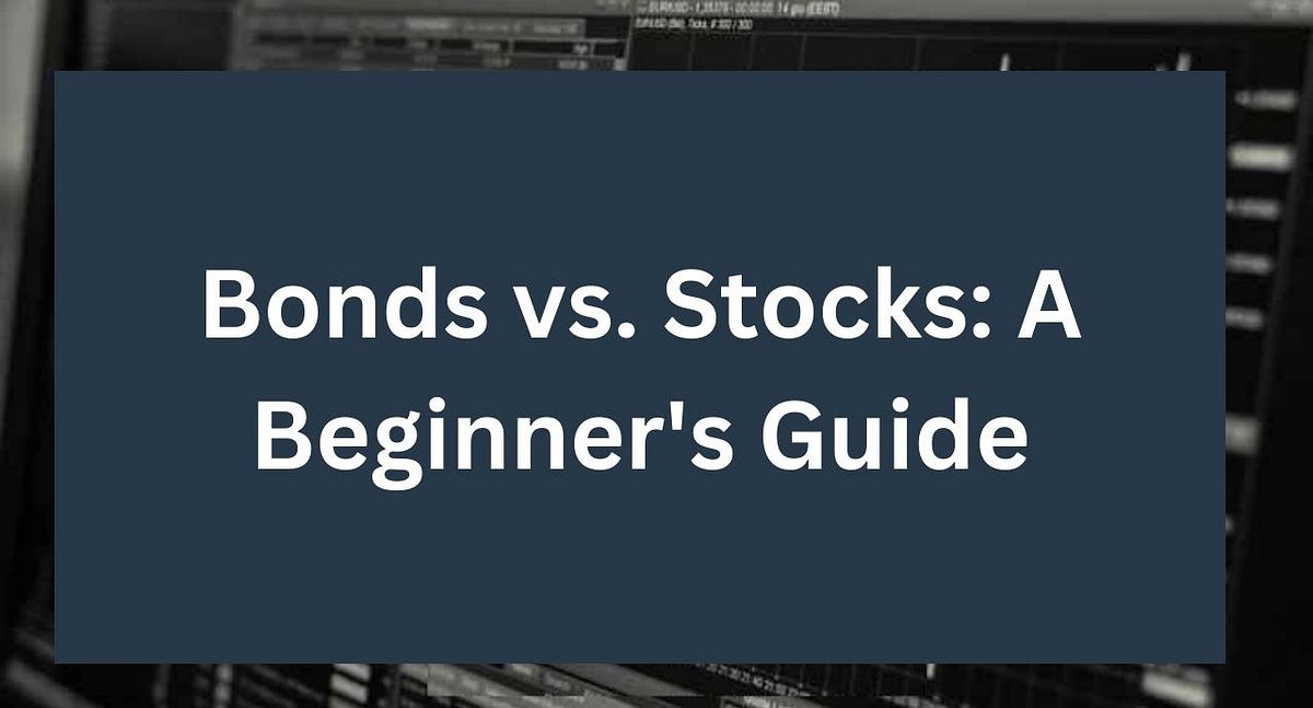 Bonds vs. Stocks: A Beginner’s Guide | by Shreya Seth | Feb, 2024 | Medium