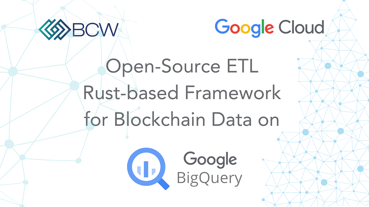 The Open-Source ETL Rust-based framework for Blockchain Data on BigQuery by BCW Group | by ...