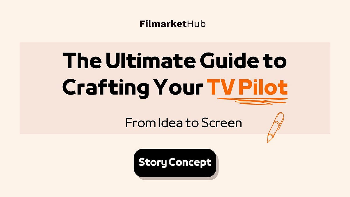 1. The Ultimate Guide to Crafting Your TV Pilot in 30 Steps —Story ...