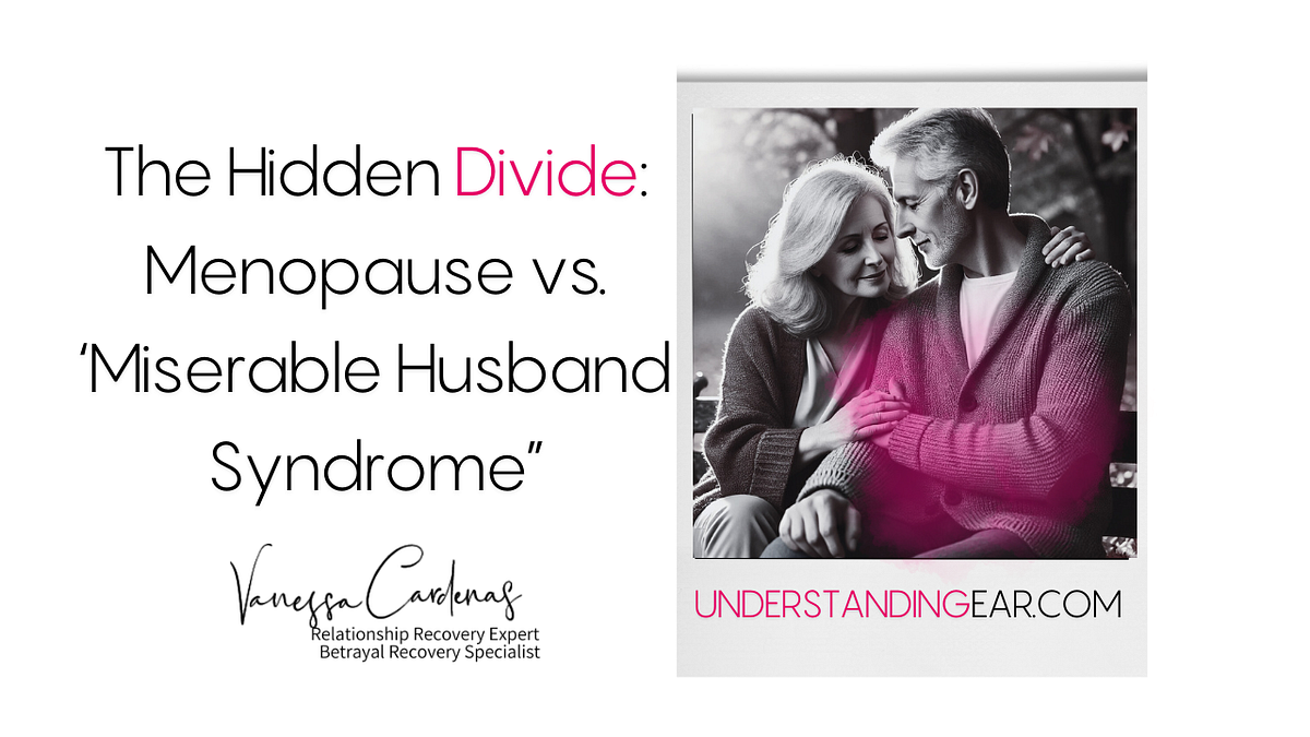 Menopause vs. ‘Miserable Husband Syndrome” | The Hidden Divide | by ...