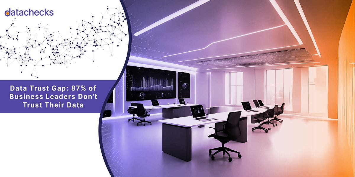 Data Trust Gap: 87% of Business Leaders Don’t Trust Their Data | by Dimple Aggarwal | Datachecks ...