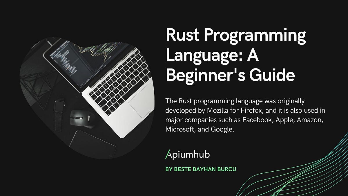 Rust Programming Language: A Beginner’s Guide — Apiumhub | by Apiumhub | Medium