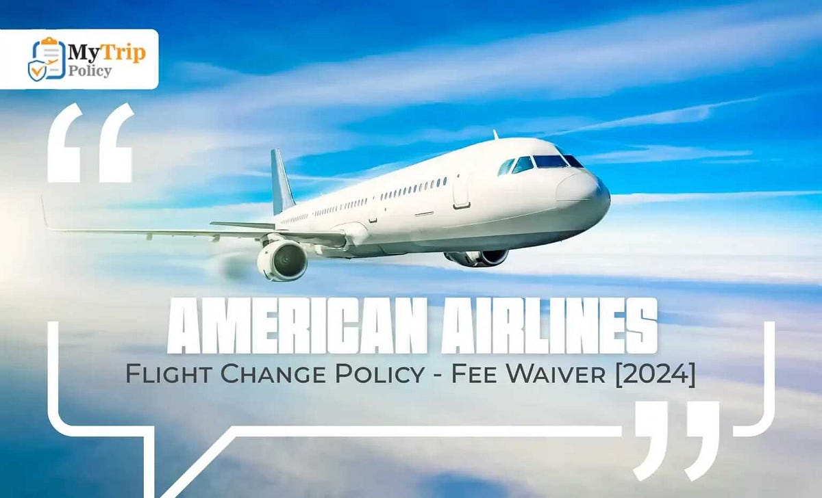 [2024] Fly Flexible — American Airlines Flight Change Policy | by Robert Frost | Mar, 2024 | Medium