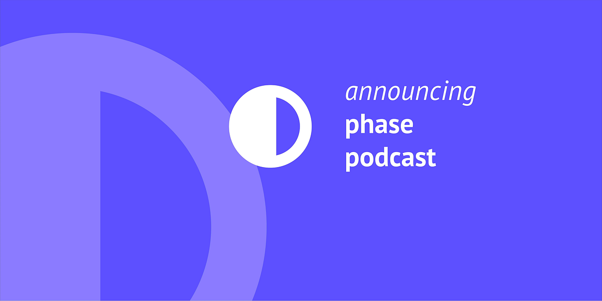 Announcing Phase Podcast. { 🎤 } — Our New Podcast Series… | by Team ...
