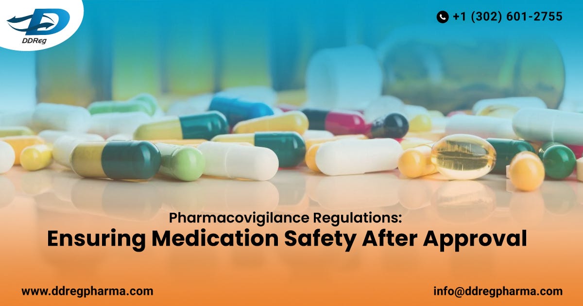 Pharmacovigilance Regulations: Ensuring Medication Safety After Approval | by DDReg Pharma | May ...