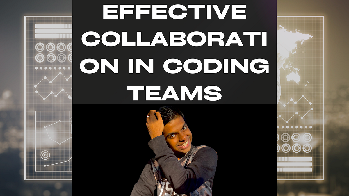 Effective Collaboration In Coding Teams | by Don Kaluarachchi | Level ...