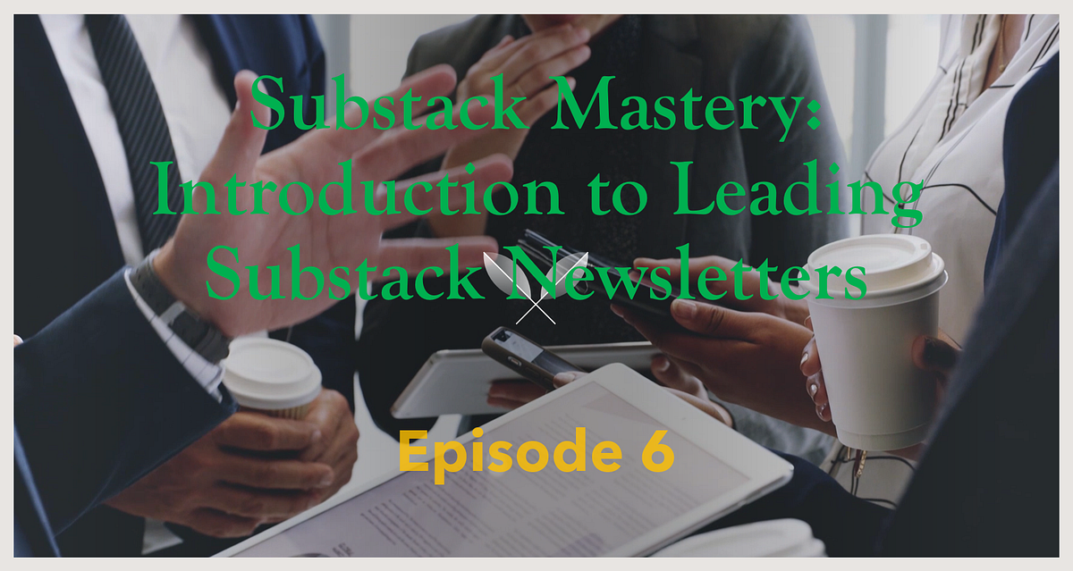 Substack Mastery Episode 6: Introduction to Leading Substack Newsletters | by ILLUMINATION ...
