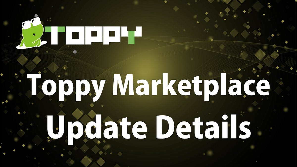 Toppy Marketplace Update Details. Hello everyone! | by Toppy ...