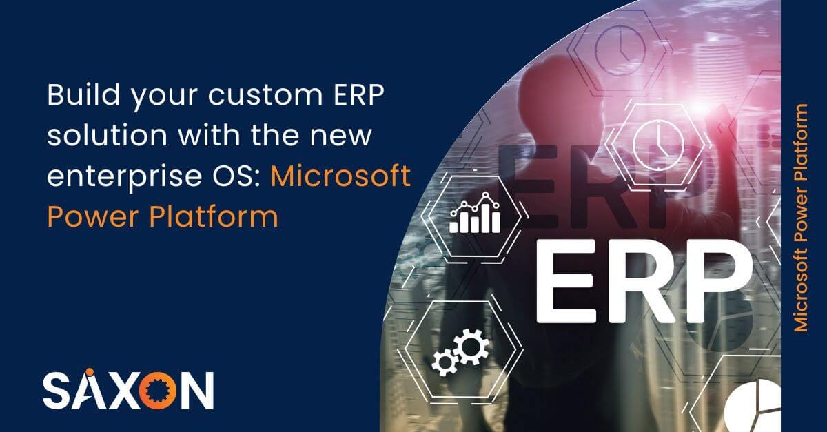 5 steps to build your custom ERP solution using Power Platform/ Saxon ...