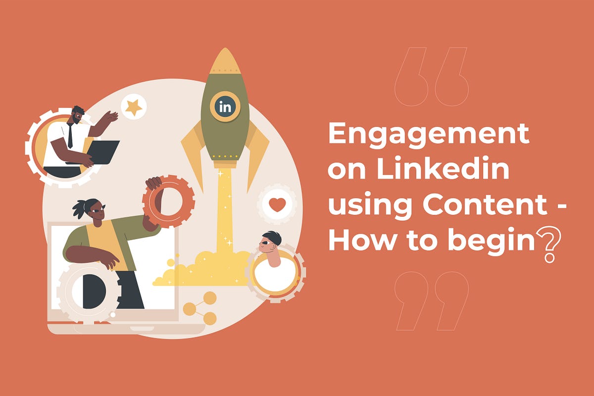 Engagement on LinkedIn using Content- How to Begin? | by Hasini Sharma ...