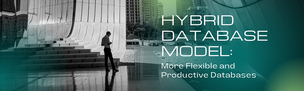 Hybrid Database Modeling.. The creation of modern software systems ...