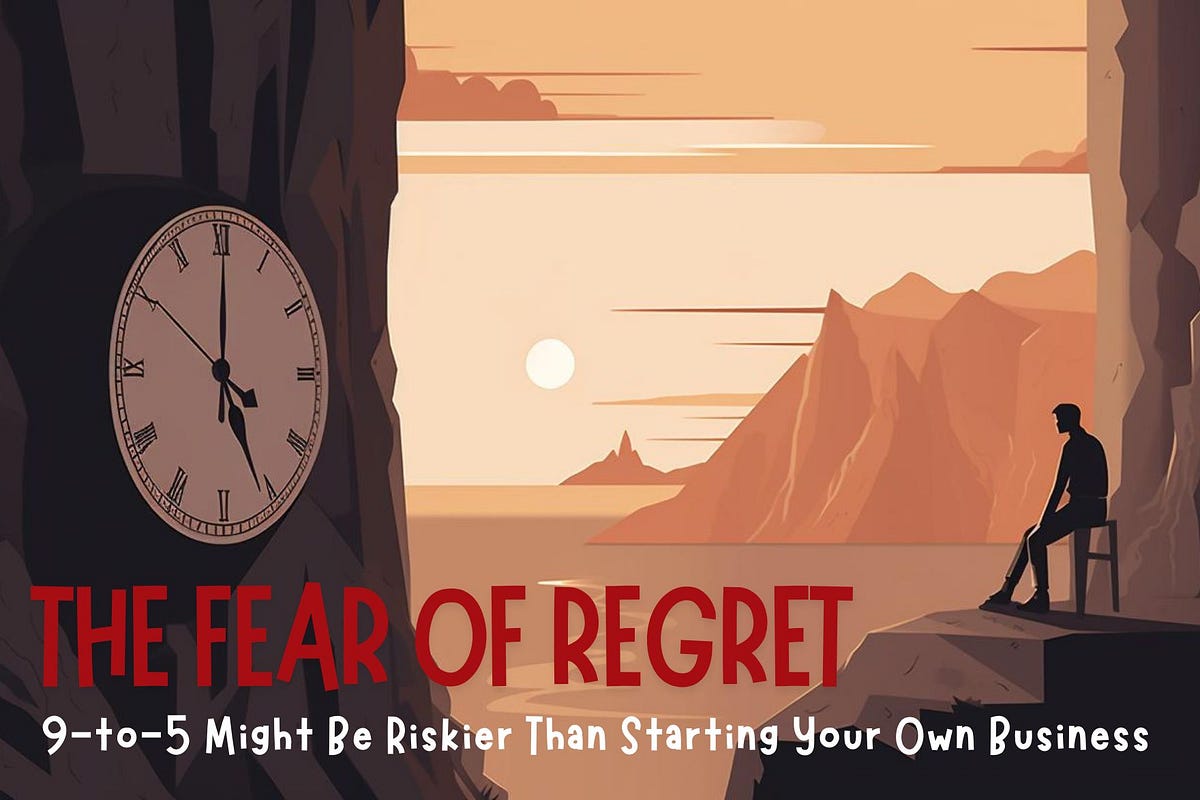 The Fear of Regret: Why Staying in Your 9-to-5 Might Be Riskier Than ...