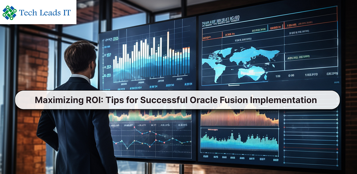 Maximizing ROI: Tips for Successful Oracle Fusion Implementation | by ...