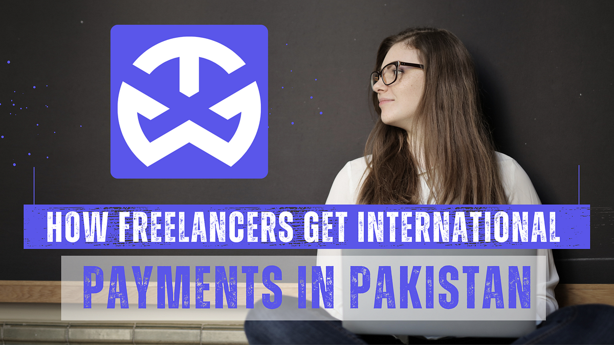 How Freelancers get International Payments in Pakistan? - Techlo Web ...