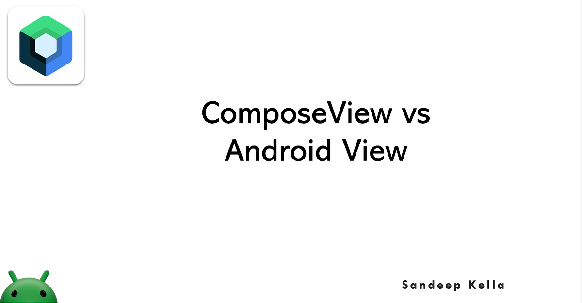 ComposeView vs Android View. Hey there! If you’ve ever wondered… | by ...