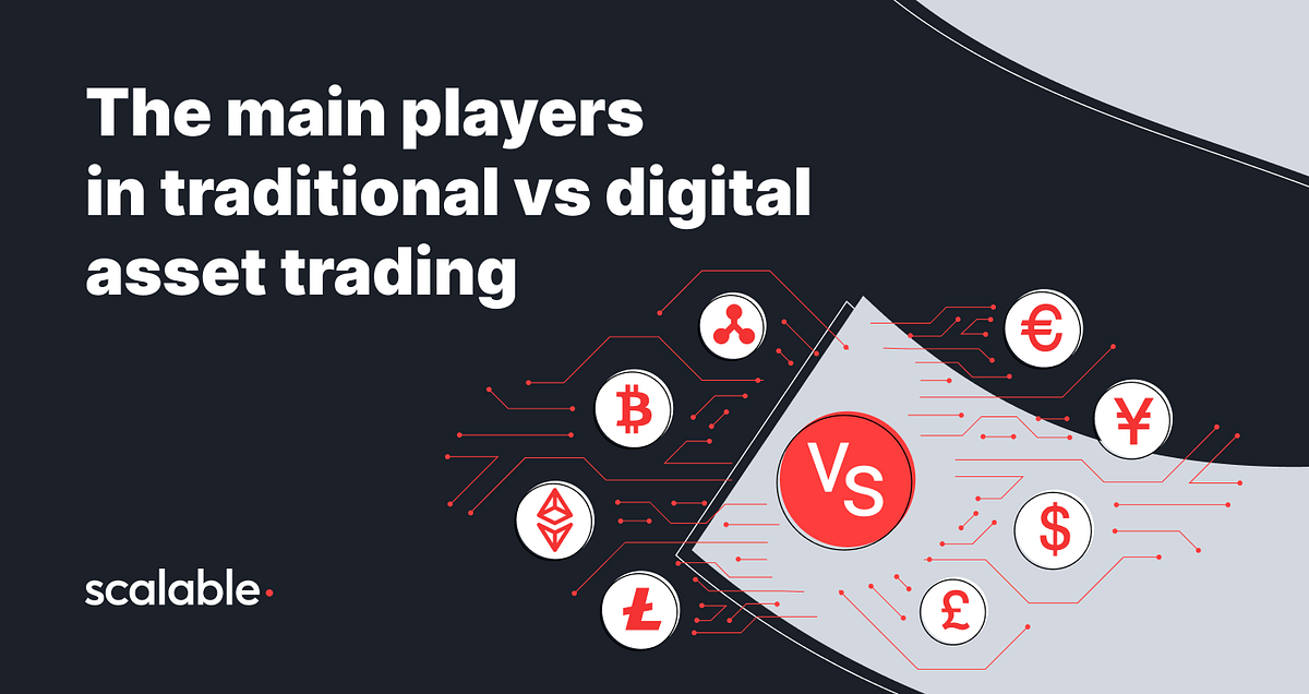 The main players in traditional and digital asset trading | by Scalable ...