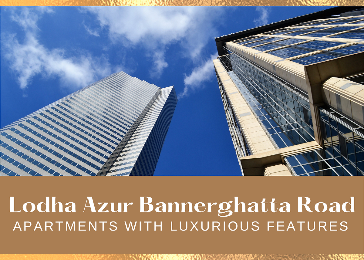 Lodha Azur Bannerghatta Road — Apartments with luxurious features | by ...