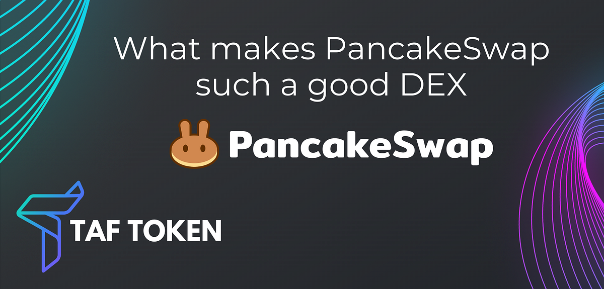 What makes PancakeSwap such a good DEX - BTAF token - Medium