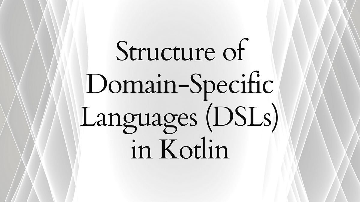Understanding the Structure of Domain-Specific Languages (DSLs) in Kotlin | by amol pawar ...