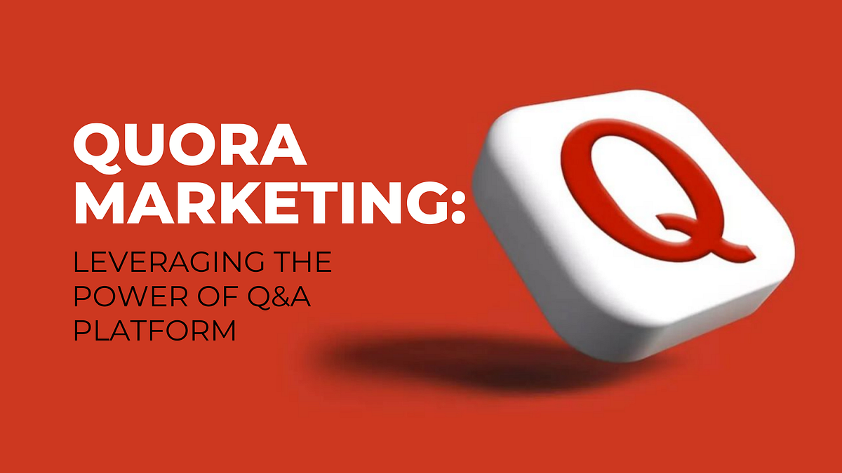 Quora Marketing: Leveraging the Power of Q&A Platform | by Szilvia ...