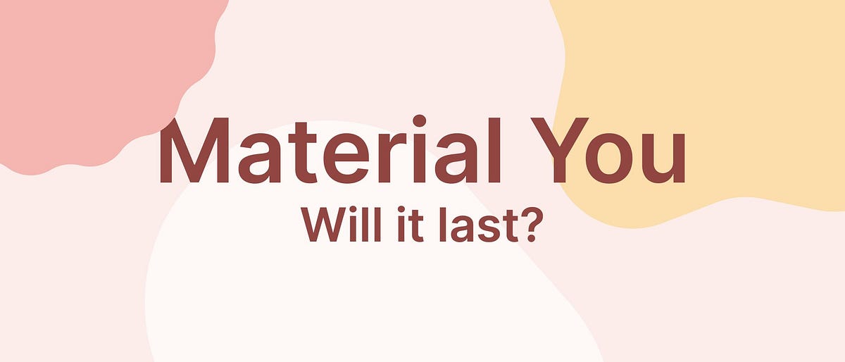 Material You — Will it last?. Here’s a hot take; Google’s Material ...