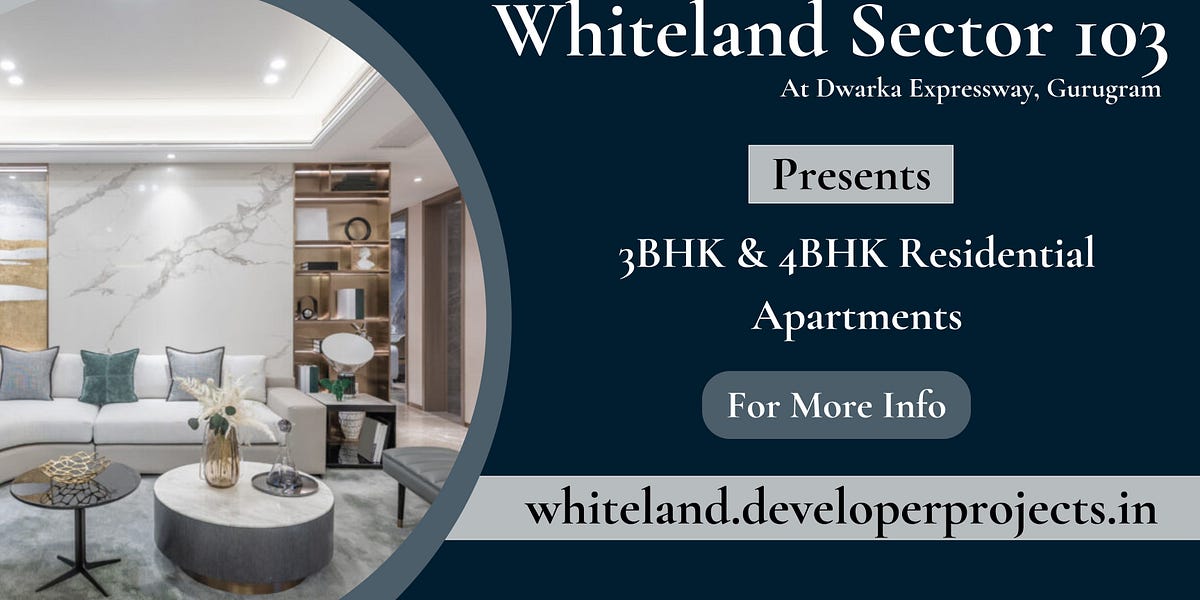 Whiteland Sector 103 At Dwarka Expressway, Gurugram — Modern ...
