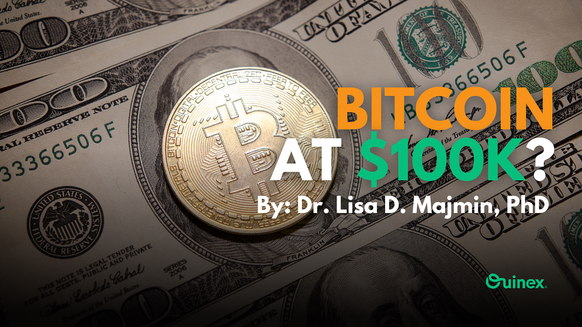 Bitcoin at $100k?. by: Dr. Lisa D. Majmin, PhD | by Ouinex | Medium