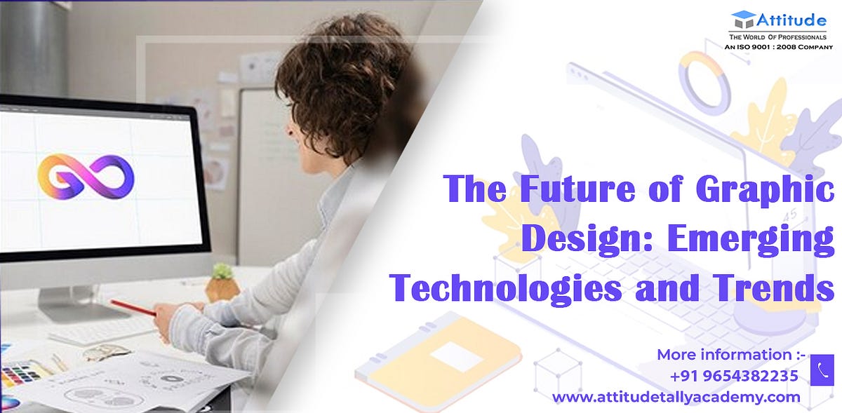 The Future of Graphic Design: Emerging Technologies and Trends ...
