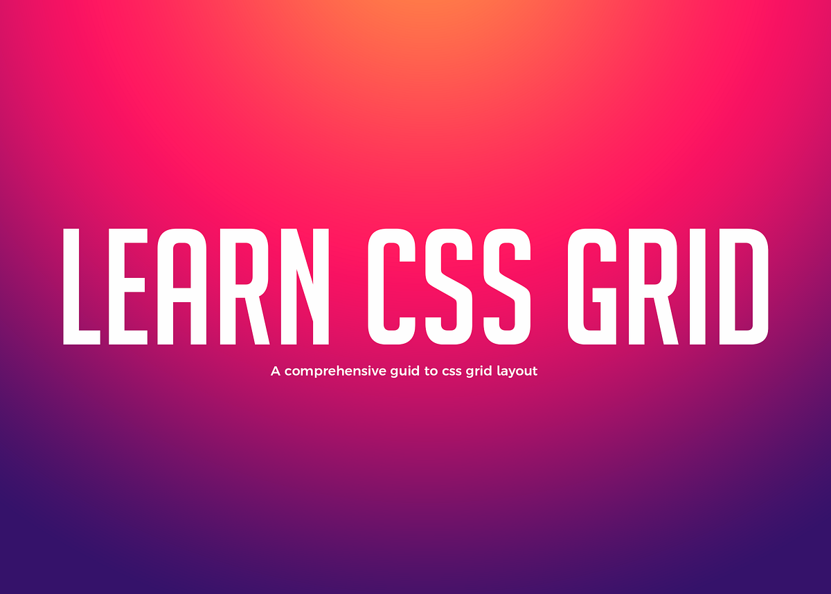 A thorough guide to CSS Grid layout. | by Augustine Ebuka | Medium