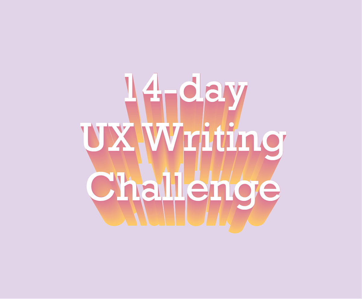 [UX Writing] A 14-day UX Writing Challenge | by Elvania Christie | Medium