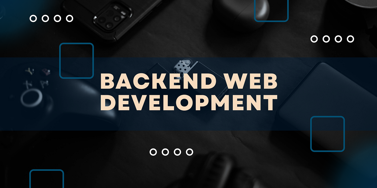 Backend Web Development. Summary about Backend web development —… | by ...
