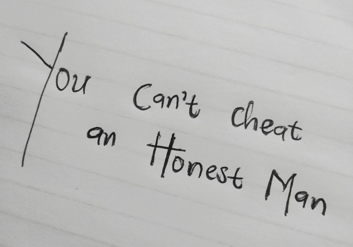 You Can’t Cheat an Honest Man. A few days ago, while killing time… | by ...
