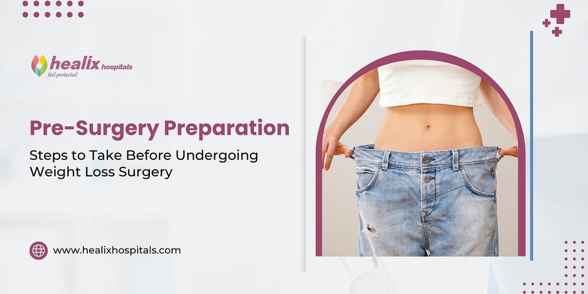Pre-Surgery Preparation: Steps To Take Before Undergoing Weight Loss ...