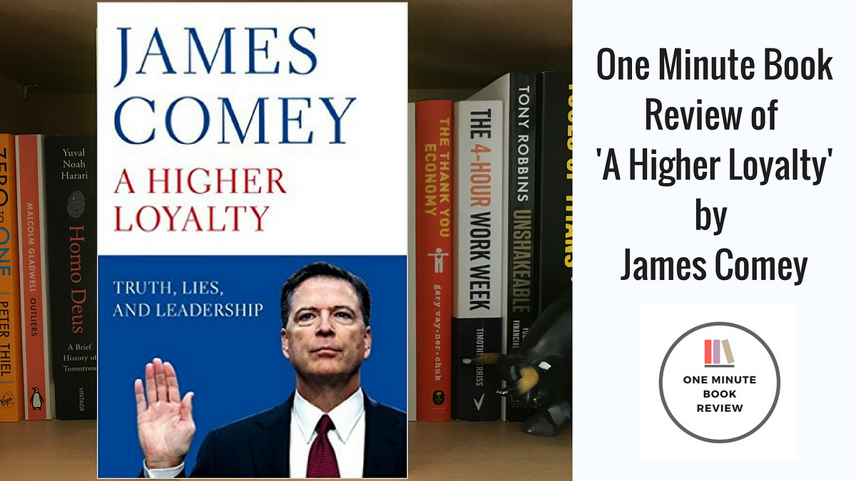 One Minute Book Review: A Higher Loyalty by James Comey | by Aun Abdi ...