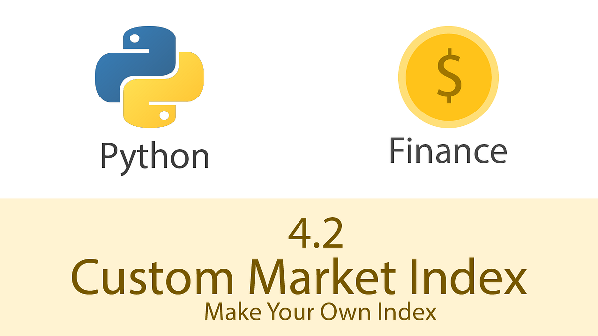 #4.2 Make custom market index — make your own index (Python Financial ...