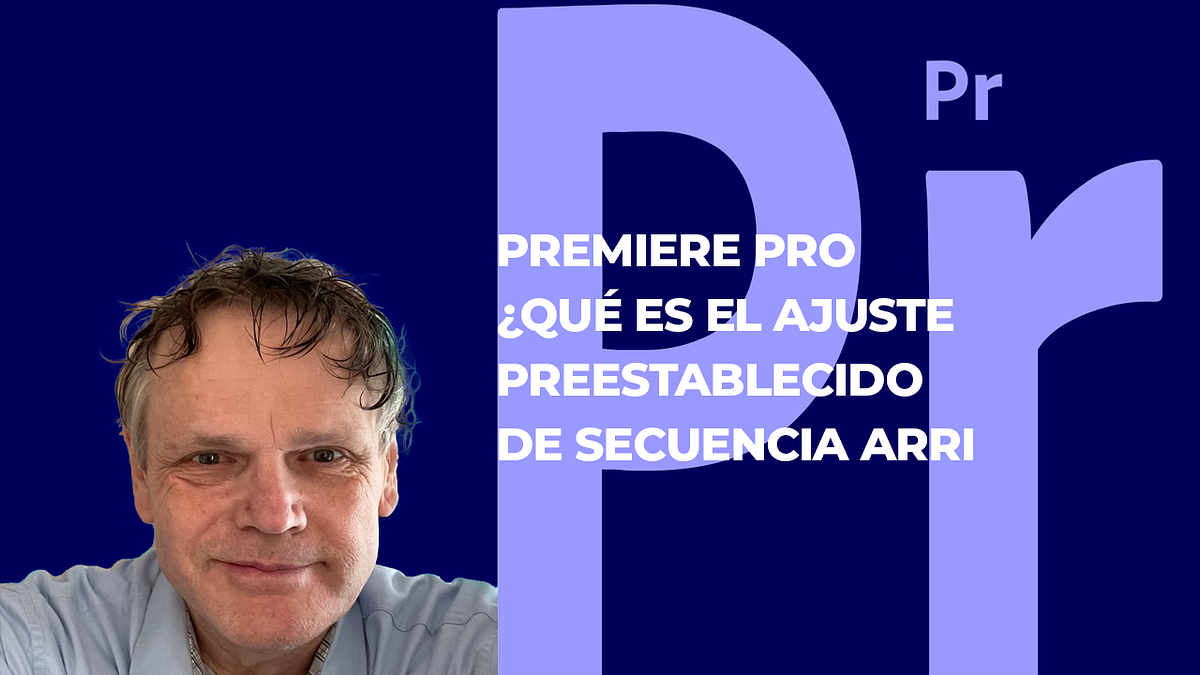 Premiere Pro: ¿Qué es el Ajuste Preestablecido de Secuencia ARRI? | by ...
