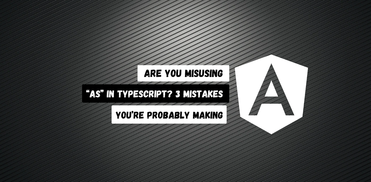 Are You Misusing as in TypeScript? 3 Mistakes You’re Probably Making | by Angular_with_Awais ...